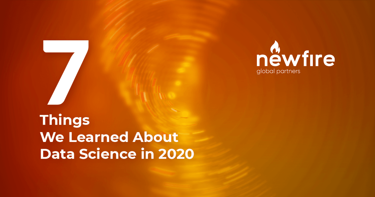 7 Things We Learned About Data Science in 2020 - Newfire Global Partners