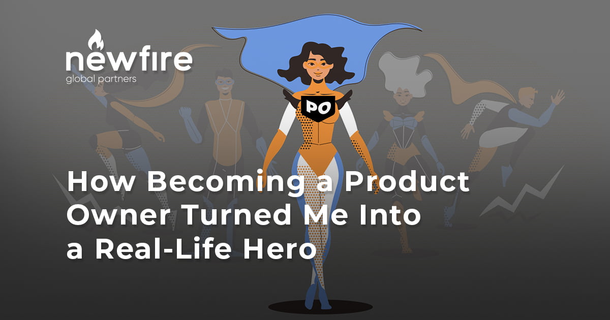 How Becoming a Product Owner Turned Me Into a Real-Life Hero - Newfire ...